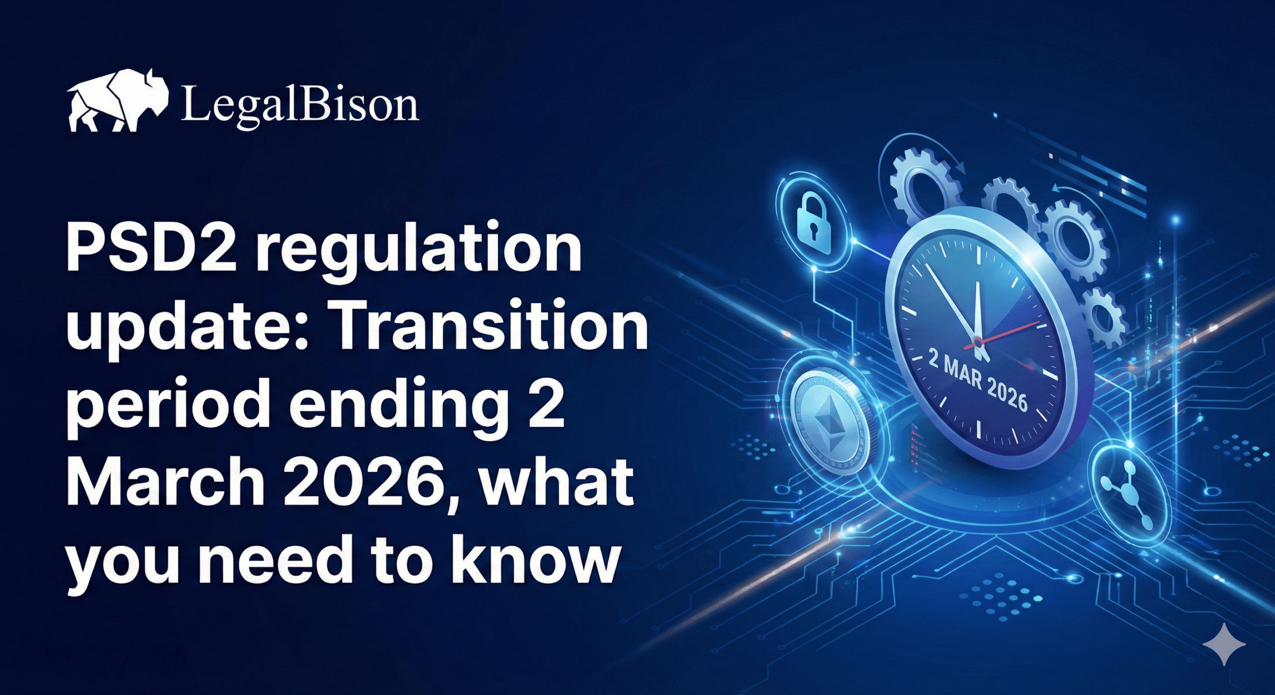 PSD2 Regulation Update: Transition Period Ending 2 March 2026 | LegalBison